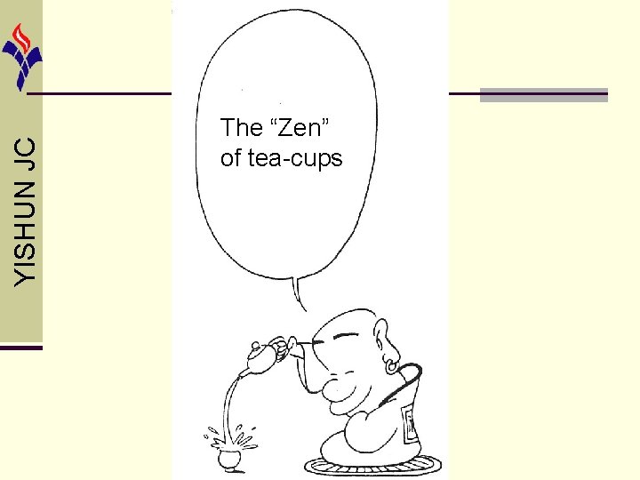 YISHUN JC The Zen of teacups YISHUN JC