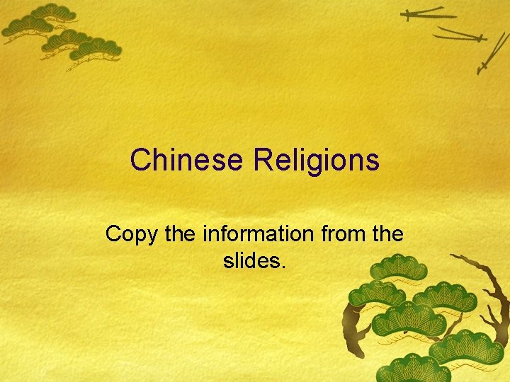 Chinese Religions Copy the information from the slides