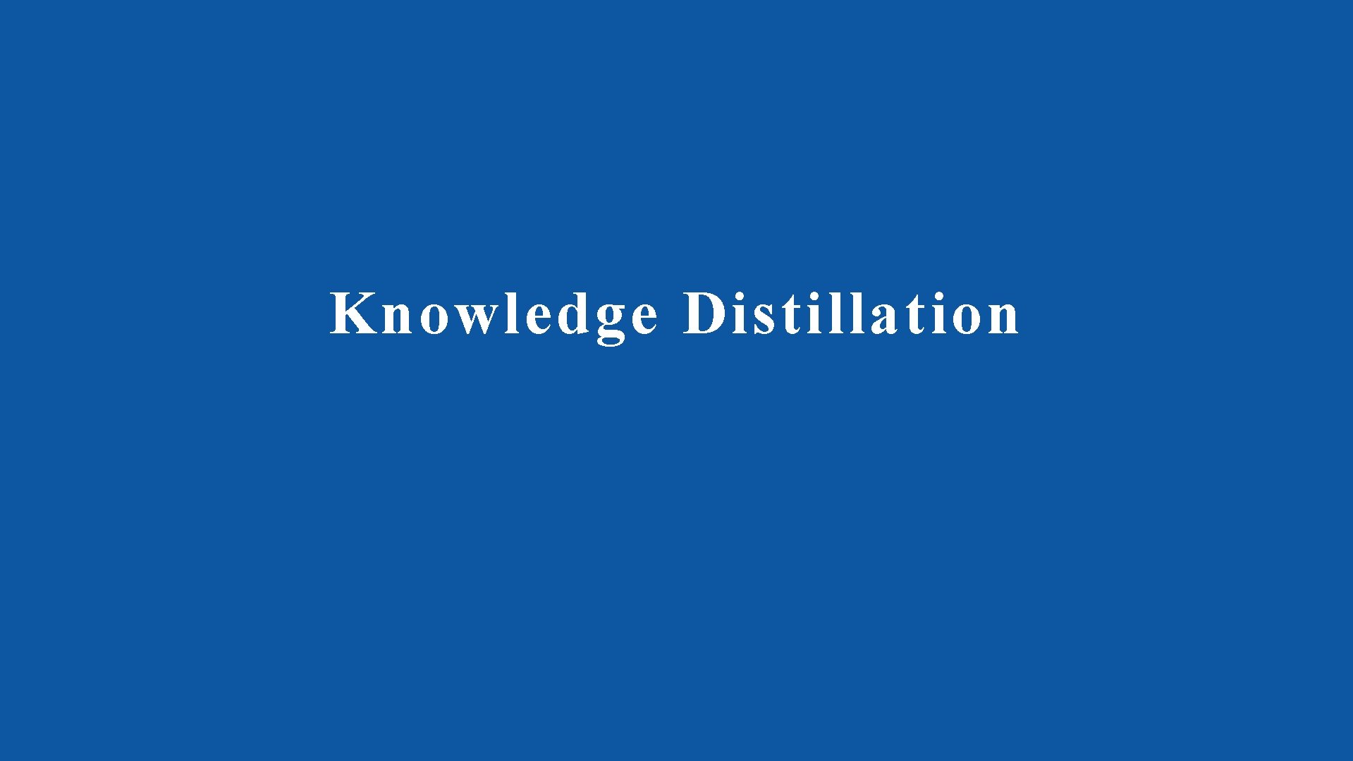 Knowledge Distillation Contents 1 What 2 How 3