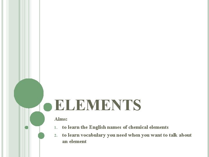 ELEMENTS Aims 1 to learn the English names