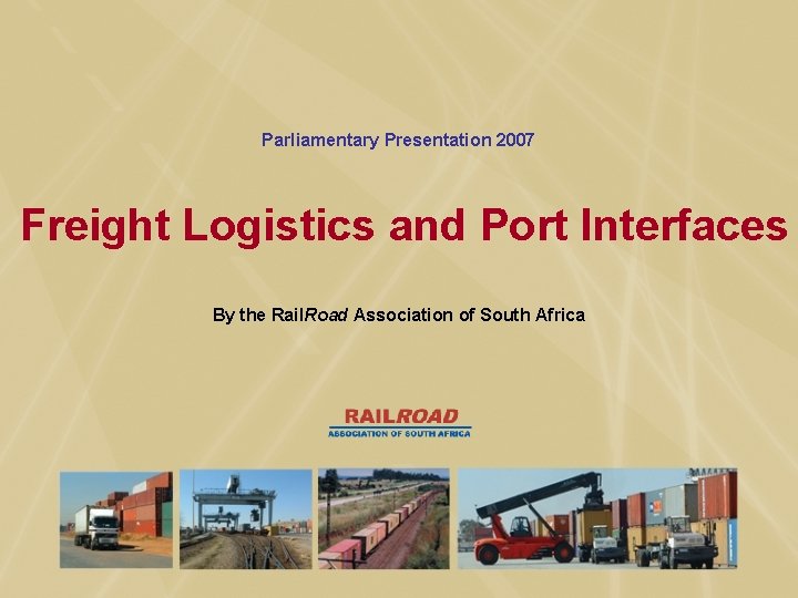 Parliamentary Presentation 2007 Freight Logistics and Port Interfaces