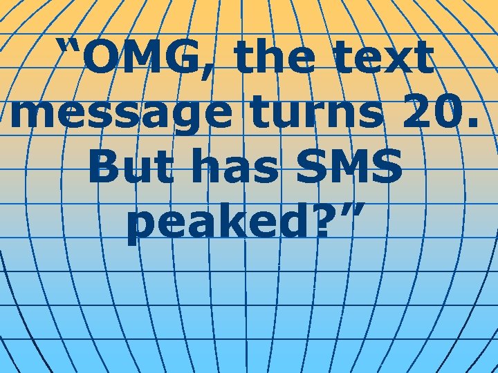 OMG the text message turns 20 But has