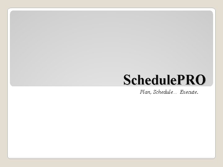 Schedule PRO Plan Schedule Execute Outline Staffing Chart