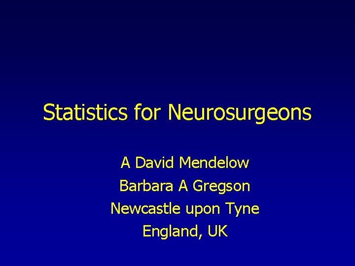 Statistics for Neurosurgeons A David Mendelow Barbara A