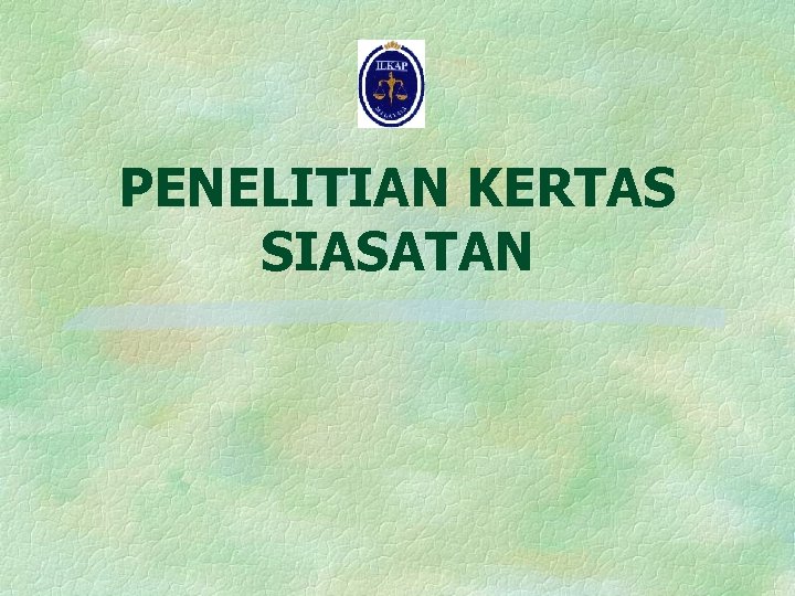 PENELITIAN KERTAS SIASATAN A PERSEDIAAN SEBELUM PERBICARAAN Hendaklah