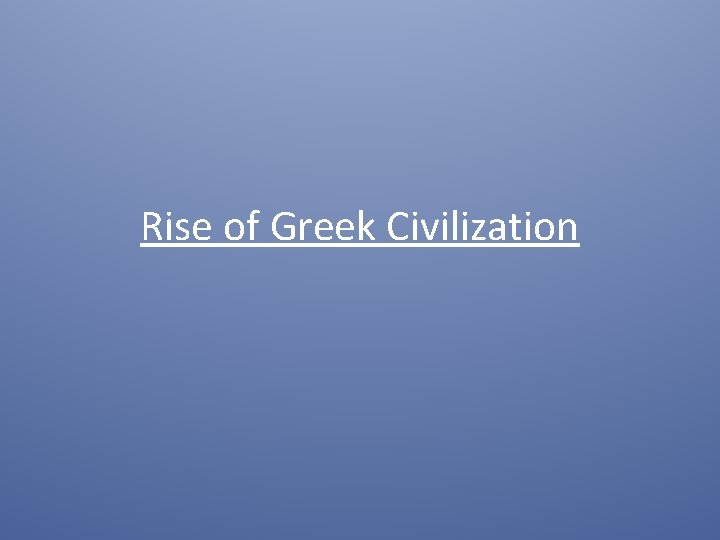 Rise of Greek Civilization The Geography of Greece