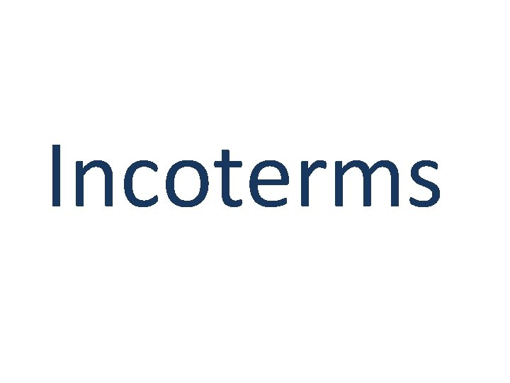 Incoterms Background International Commercial Terms First published in