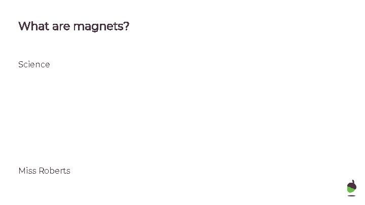 What are magnets Science Miss Roberts STAR WORDS