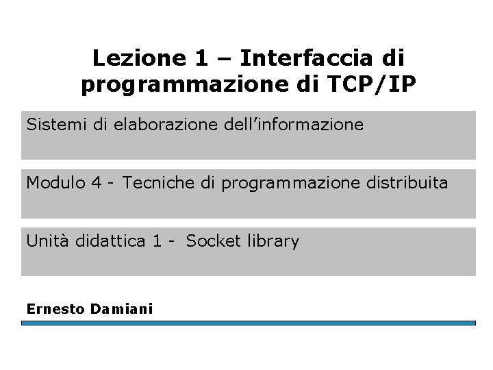 Lezione 1 Interfaccia di programmazione di TCPIP Sistemi