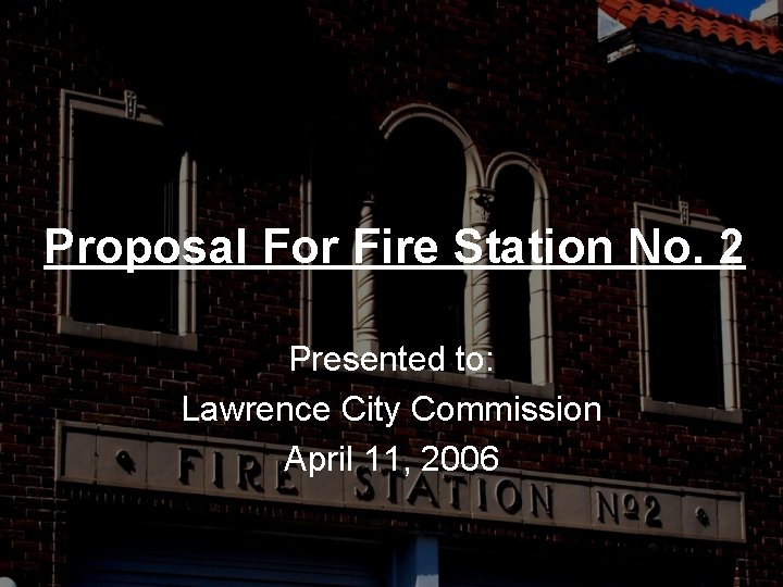 Proposal For Fire Station No 2 Presented to