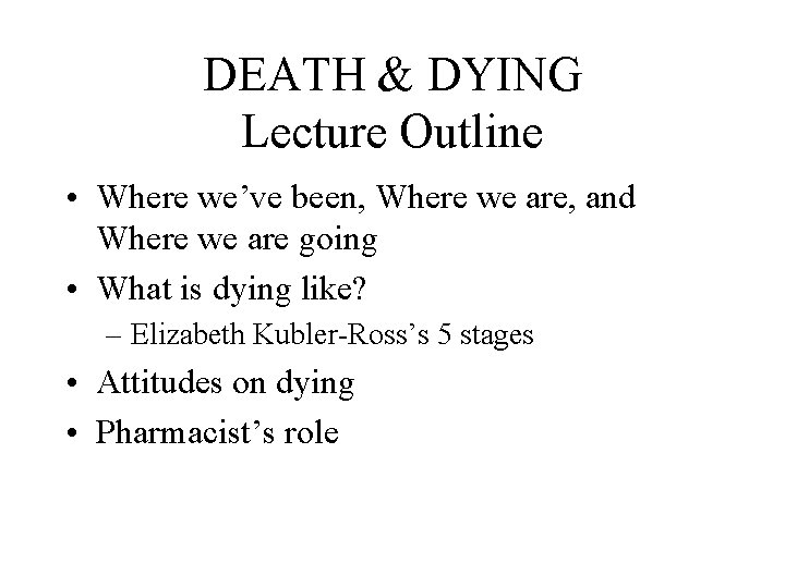 DEATH DYING Lecture Outline Where weve been Where
