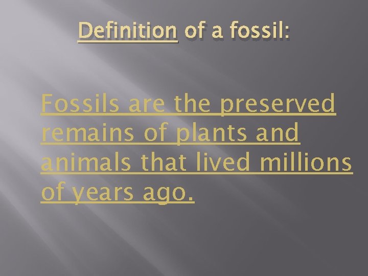 FOSSILS Definition of a fossil Fossils are the