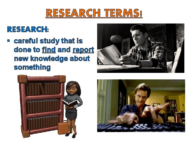 RESEARCH TERMS RESEARCH careful study that is done