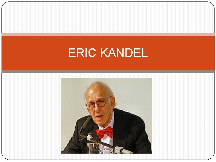ERIC KANDEL BIOGRAFIA Erik Richard Kandel es un