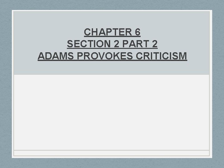 CHAPTER 6 SECTION 2 PART 2 ADAMS PROVOKES