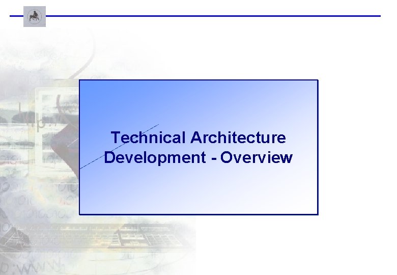 Agenda Technical architecture development overview Technical ...