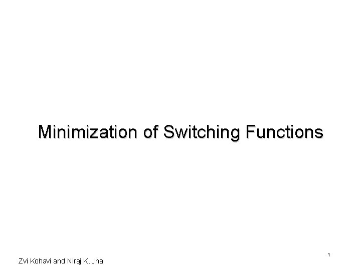 Minimization of Switching Functions Zvi Kohavi and Niraj