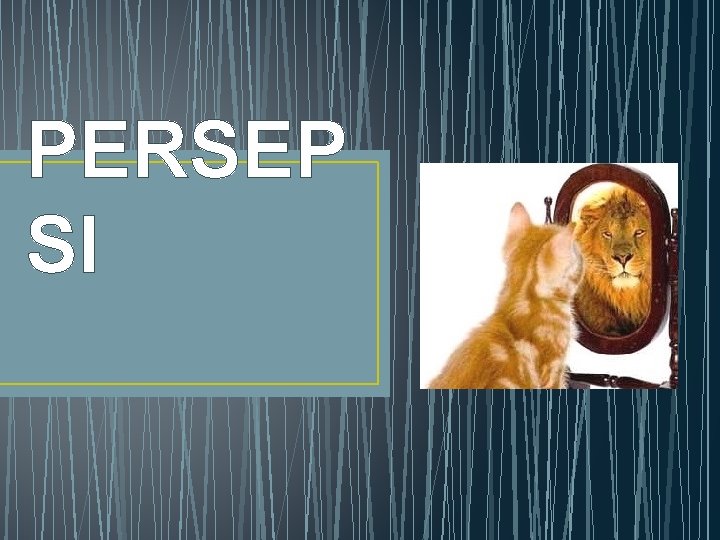 PERSEP SI Pengertian Persepsi Terbentuknya persepsi dimulai dengan