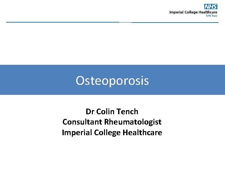 Osteoporosis Dr Colin Tench Consultant Rheumatologist Imperial College