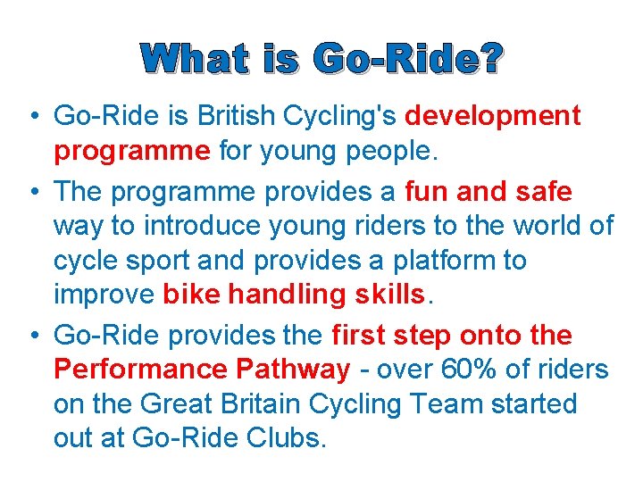 What is GoRide GoRide is British Cyclings development