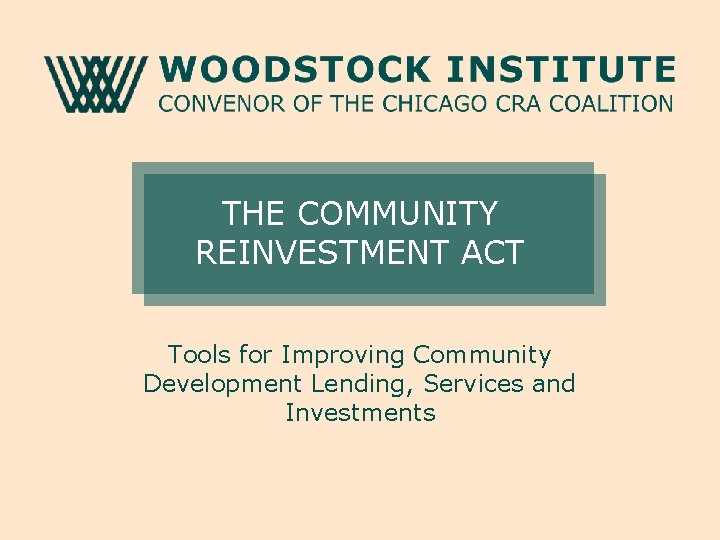 THE COMMUNITY REINVESTMENT ACT Tools for Improving Community