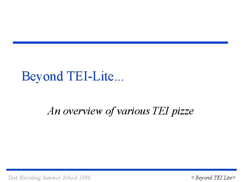 Beyond TEILite An overview of various TEI pizze