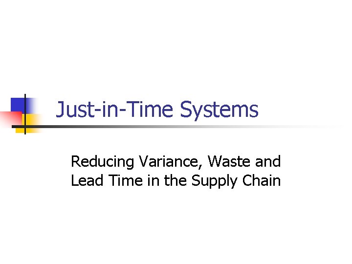 JustinTime Systems Reducing Variance Waste and Lead Time