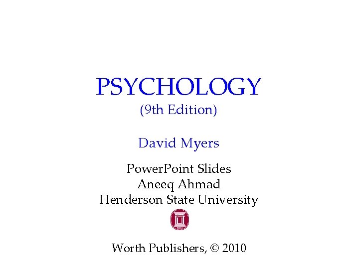 PSYCHOLOGY 9 th Edition David Myers Power Point