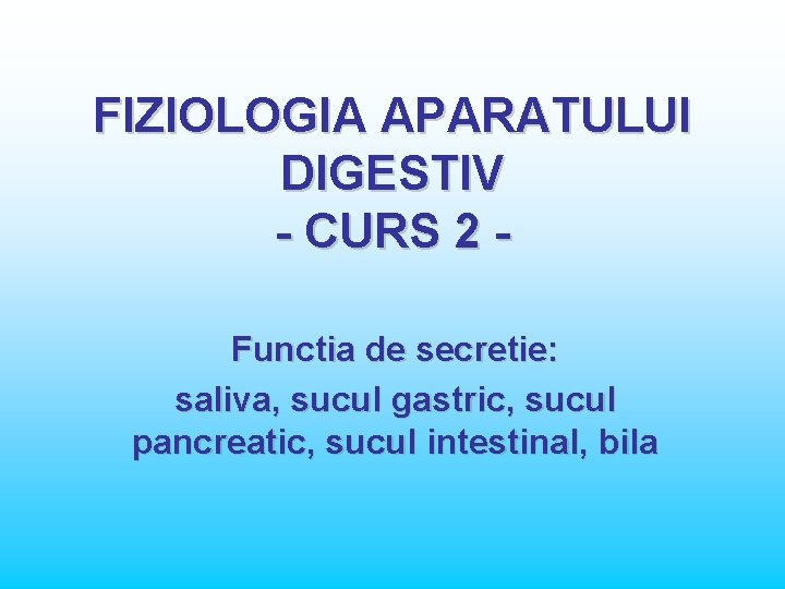 FIZIOLOGIA APARATULUI DIGESTIV CURS 2 Functia de secretie