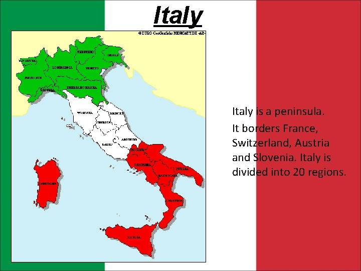 Italy is a peninsula It borders France Switzerland