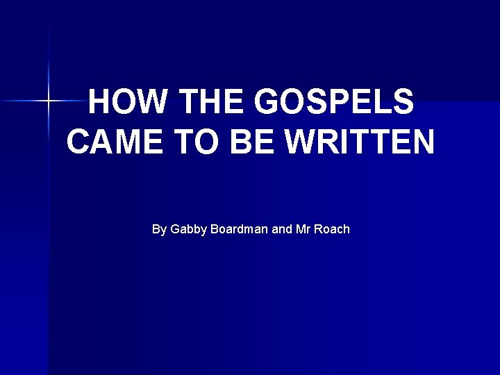 HOW THE GOSPELS CAME TO BE WRITTEN By