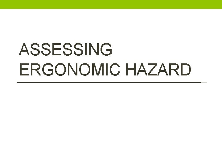 ASSESSING ERGONOMIC HAZARD Purposes To Identify specific work