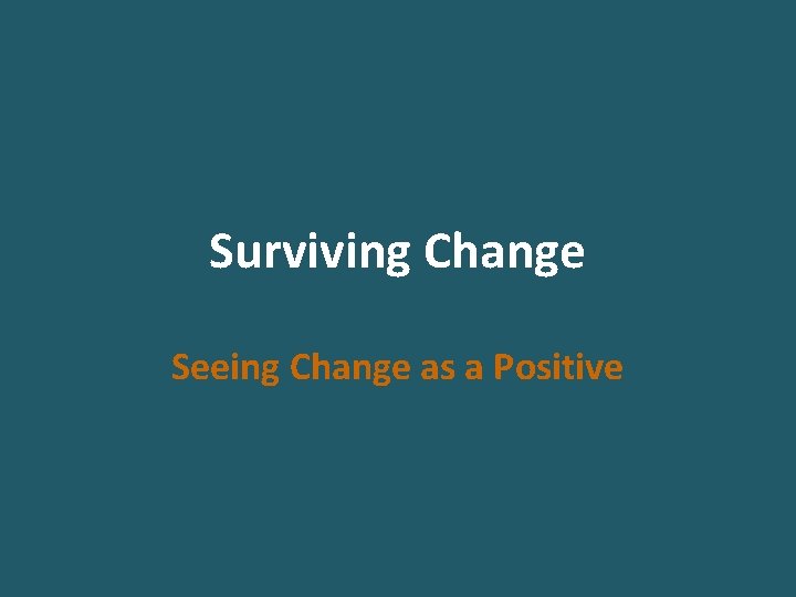 Surviving Change Seeing Change as a Positive Change