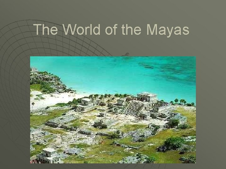 The World of the Mayas Maya Civilization u