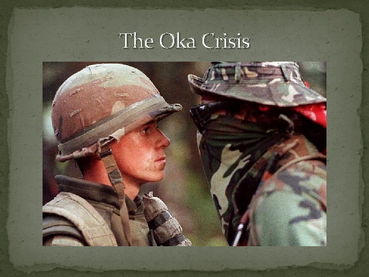 The Oka Crisis Background Information The Oka Crisis