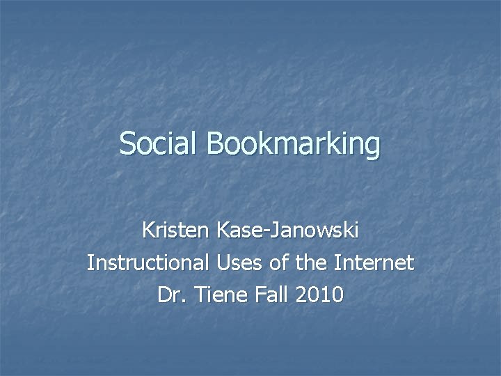 Social Bookmarking Kristen KaseJanowski Instructional Uses of the