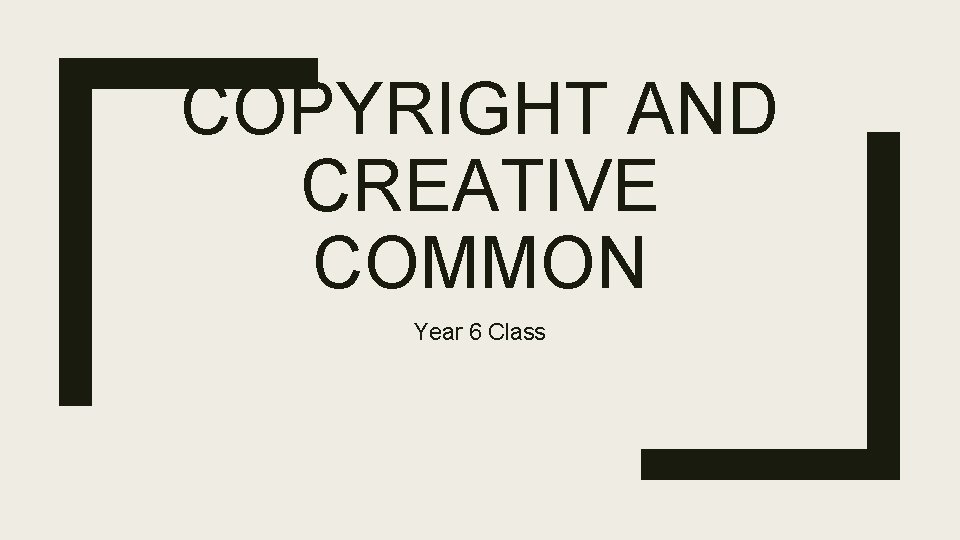 COPYRIGHT AND CREATIVE COMMON Year 6 Class Overview