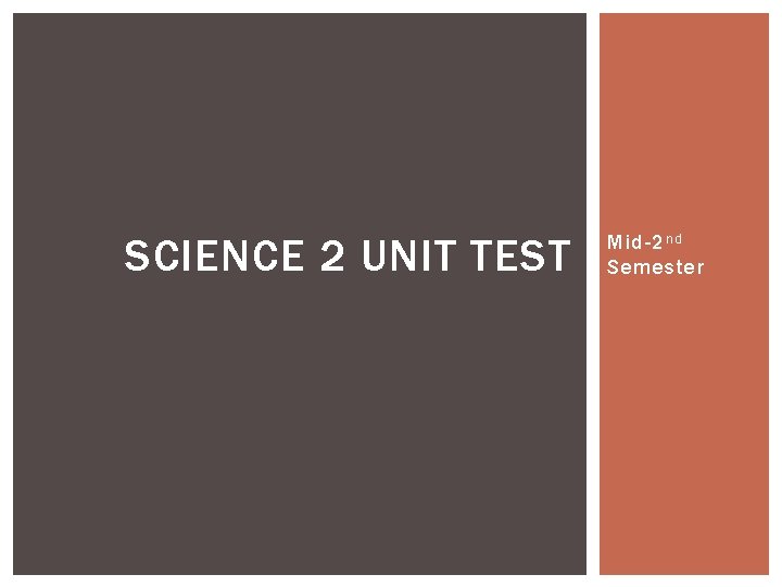 SCIENCE 2 UNIT TEST Mid2 n d Semester