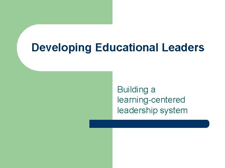 Developing Educational Leaders Building a learningcentered leadership ...