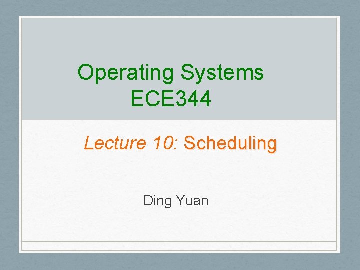 Operating Systems ECE 344 Lecture 10 Scheduling Ding