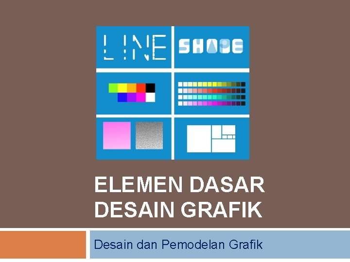 ELEMEN DASAR DESAIN GRAFIK Desain dan Pemodelan Grafik
