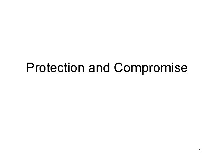 Protection and Compromise 1 What is Protection Multiple