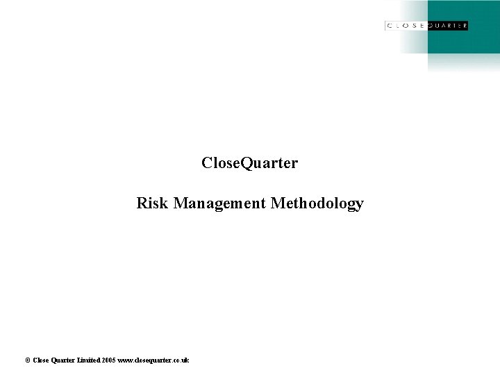Close Quarter Risk Management Methodology Close Quarter Limited
