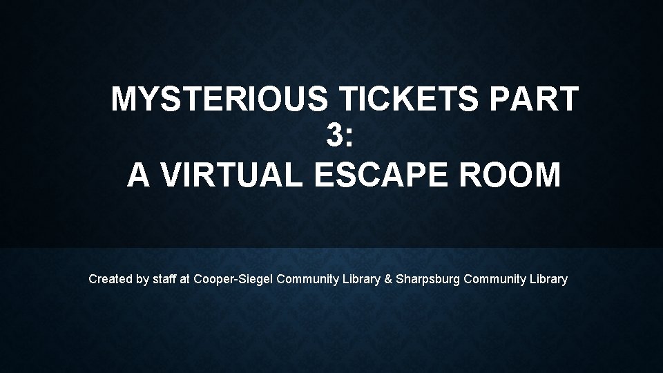 MYSTERIOUS TICKETS PART 3 A VIRTUAL ESCAPE ROOM