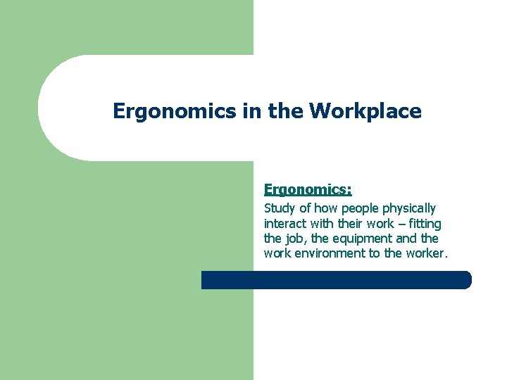 Ergonomics in the Workplace Ergonomics Study of how