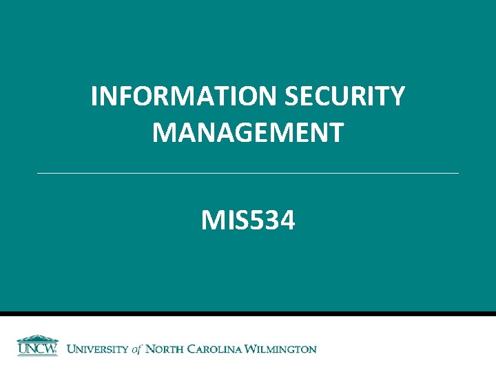 INFORMATION SECURITY MANAGEMENT MIS 534 Course Outline Topics