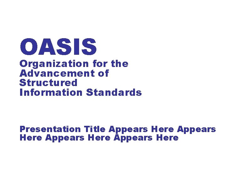 OASIS Organization for the Advancement of Structured Information