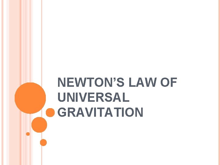 NEWTONS LAW OF UNIVERSAL GRAVITATION ISAAC NEWTON 1666