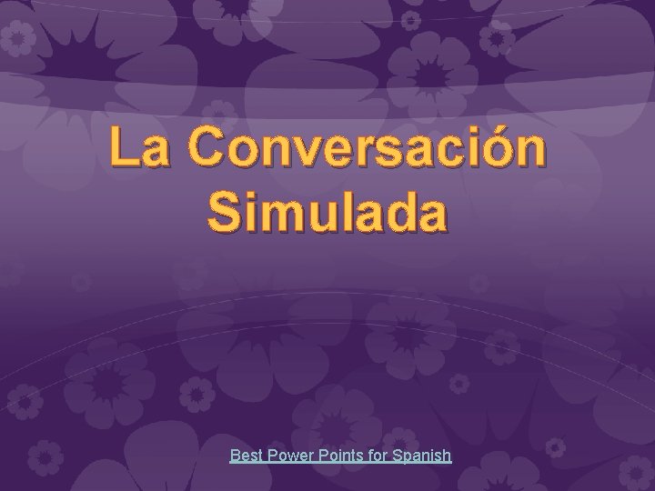 La Conversacin Simulada Best Power Points for Spanish