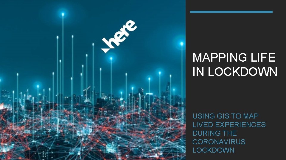 MAPPING LIFE IN LOCKDOWN USING GIS TO MAP